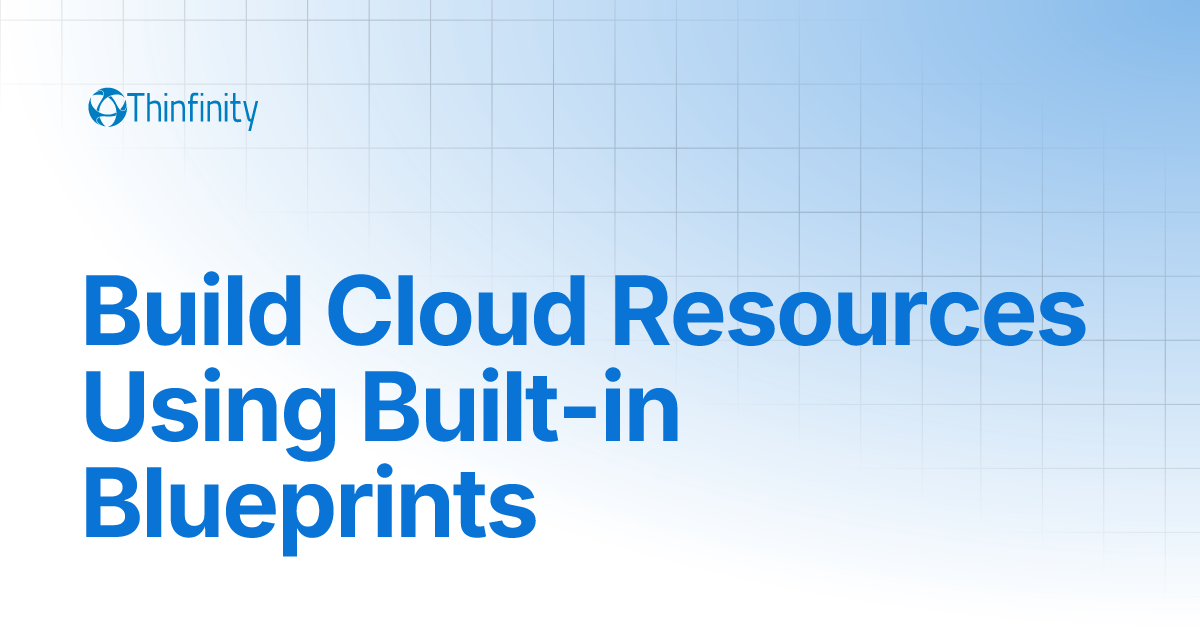 Build Cloud Resources Using Built-in Blueprints | Thinfinity® Workspace ...