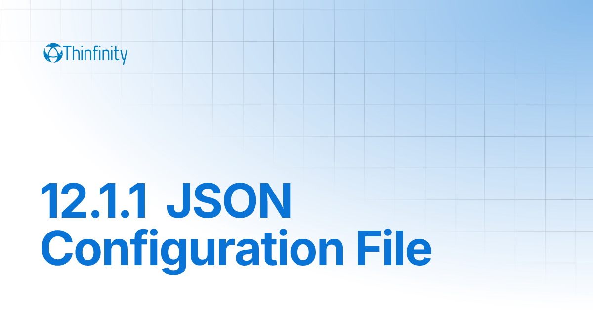 12.1.1 JSON Configuration File | Thinfinity® Workspace v8.0